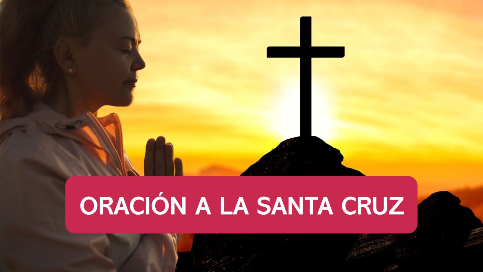 Oración a la Santa Cruz ¿Cómo pedirle un milagro?